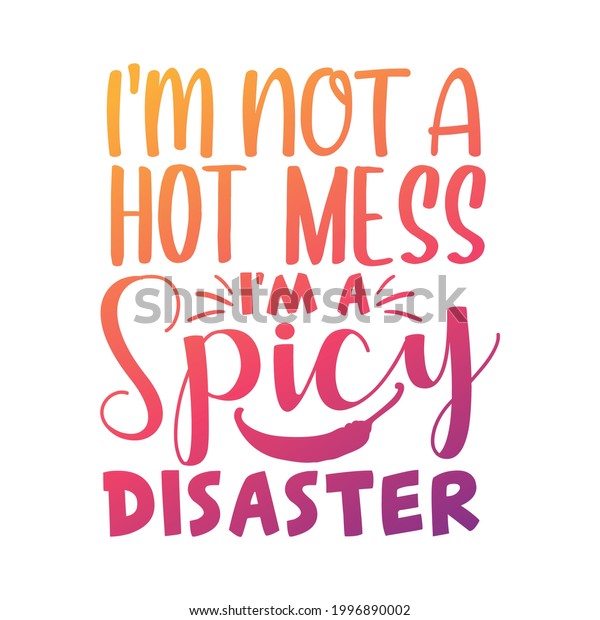 Im Not Hot Mess Im Spicy Stock Vector (Royalty Free) 1996890002 ...