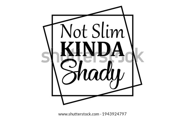 Not Slim Kinda Shady Vector Clip Stock Vector (Royalty Free) 1943924797 ...