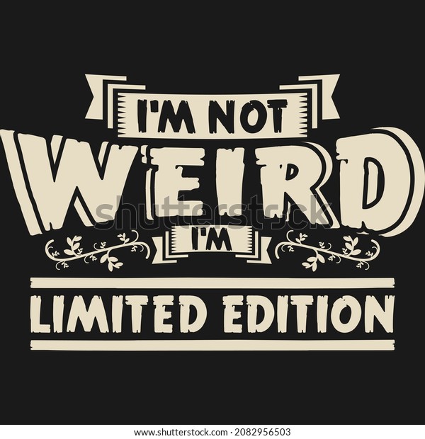 Im Not Weird Im Limited Edition Stock Vector (Royalty Free) 2082956503 ...