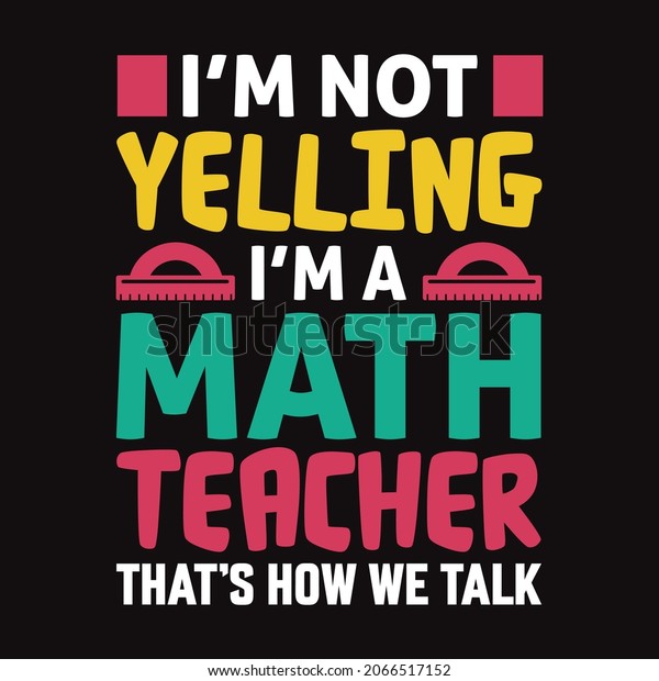 Im Not Yelling Im Math Teacher Stock Vector (Royalty Free) 2066517152 ...