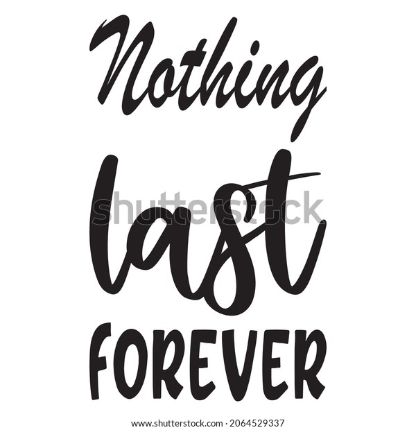 Nothing Last Forever Black Letter Quote Stock Vector (Royalty Free ...