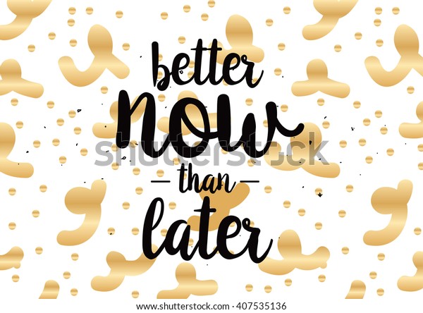 Now Better Than Later Motivational Inscription Stock Vector (Royalty ...