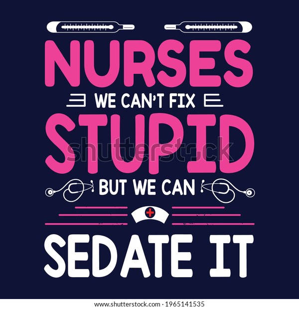 Nurses We Cant Fix Stupid We Stock Vector (Royalty Free) 1965141535 ...