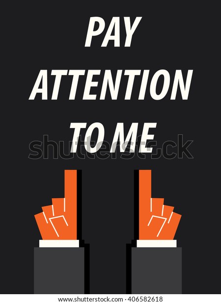 Pay Attention Me Typography Stock Vector (Royalty Free) 406582618 ...