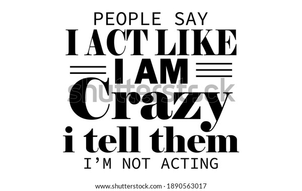 People Say Act Like Crazy Tell Stock Vector (Royalty Free) 1890563017 ...