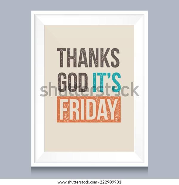 Quotes poster. Thanks god, it is friday.