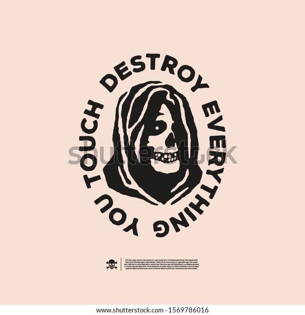 The reaper and the text "destroy everything you touch". Design for ...