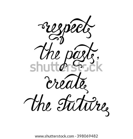 Respect Past Create Future Inspirational Quote 스톡 벡터(사용료 없음) 398069482 ...