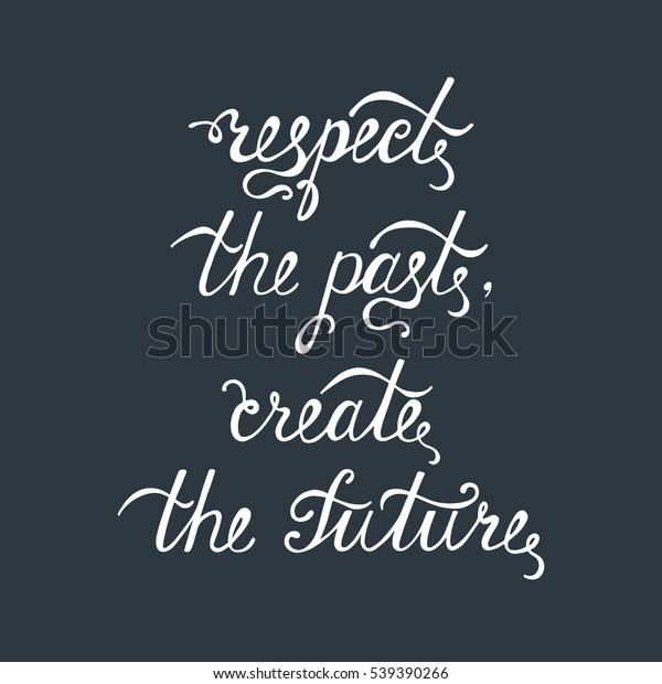 Respect Past Create Future Inspirational Quote Stock Vector (Royalty ...