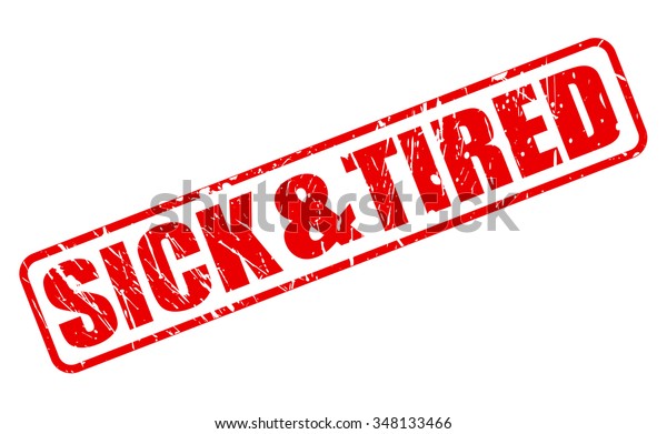 Sick Tired Red Stamp Text On Stock Vector (Royalty Free) 348133466 ...