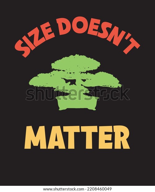 Size Doesnt Matter Bonsai Design Stock Vector (Royalty Free) 2208460049 | Shutterstock