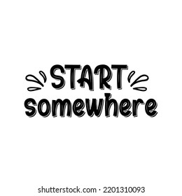 Start Somewhere Motivational Typography Quotes Stock Vector (Royalty ...