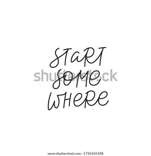 Start Somewhere Quote Lettering Calligraphy Inspiration Stock Vector ...