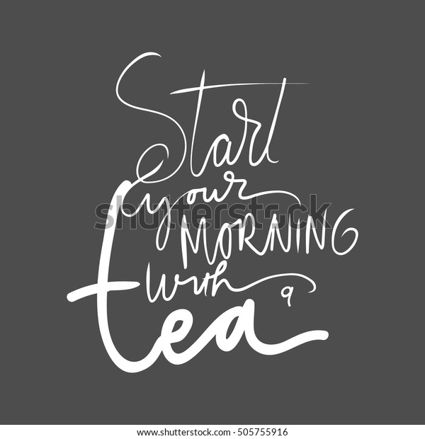Start Your Morning Tea Hand Lettering Stock Vector (Royalty Free ...