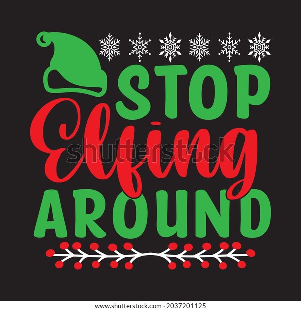 Stop Elfing Around Christmas Tshirt Design Stock Vector (Royalty Free ...