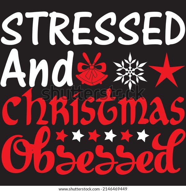 Stressed Christmas Obsessed Christmas Svg Design Stock Vector (Royalty ...