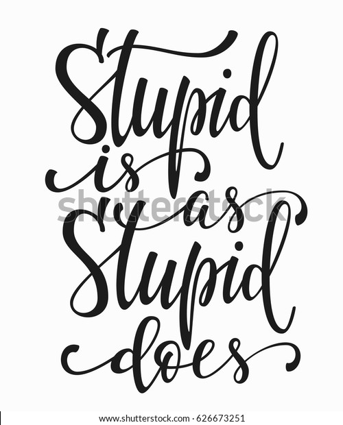 Stupid Ia Does Quote Lettering Calligraphy Stock Vector (Royalty Free ...