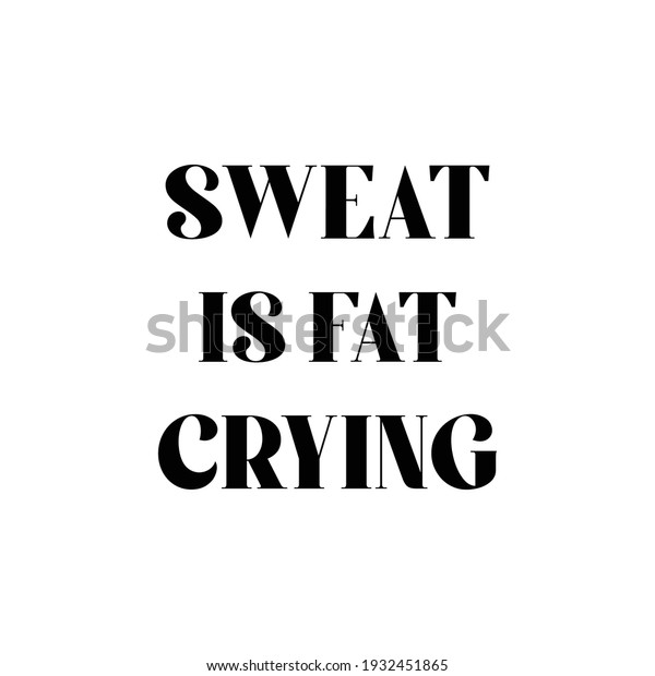 Sweat Fat Crying Hand Letteringcalligraphy Quote Stock Vector (Royalty ...