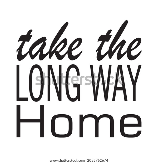 Take Long Way Home Quote Letter Stock Vector (Royalty Free) 2058762674 ...