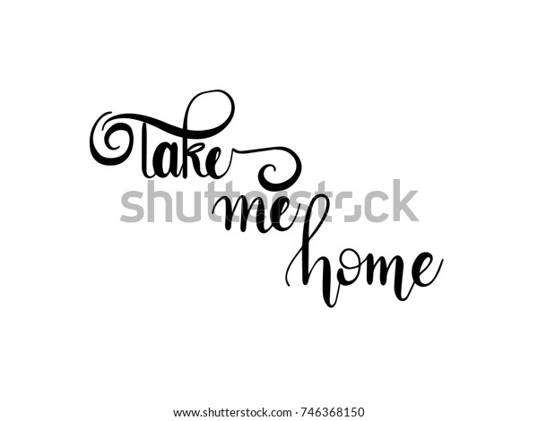 Take Me Home Calligraphy Hand Lettering Stock Vector (Royalty Free ...