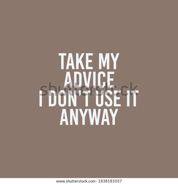 Take My Advice Dont Use Anyway Stock Vector (Royalty Free) 1838181037 ...