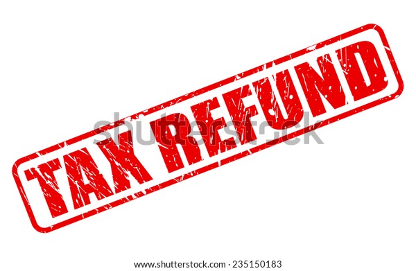 Tax Refund Red Stamp Text On Stock Vector (Royalty Free) 235150183