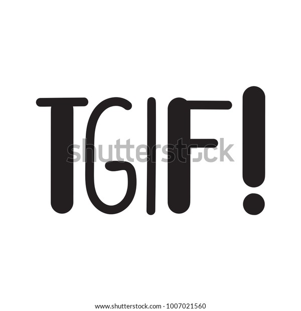 Tgif Vector Hand Drawn Lettering Illustration Stock Vector (Royalty ...
