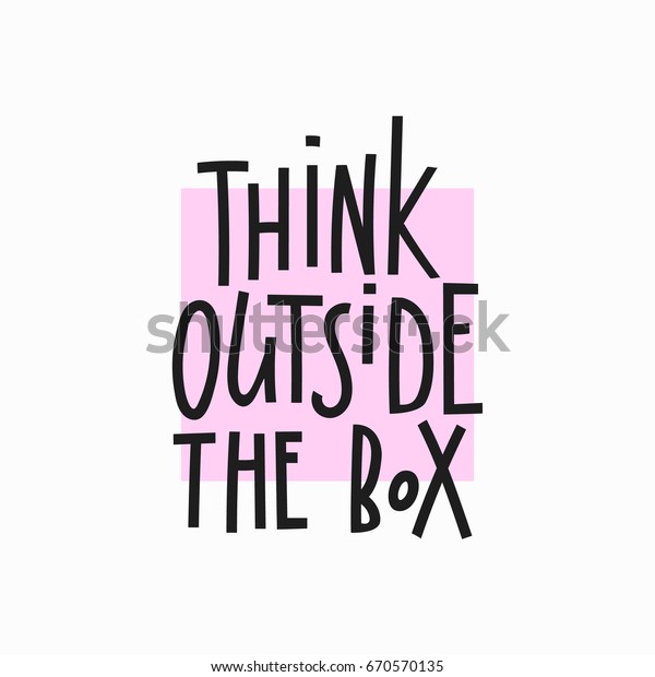 Think outside the box quote lettering. Calligraphy inspiration graphic ...