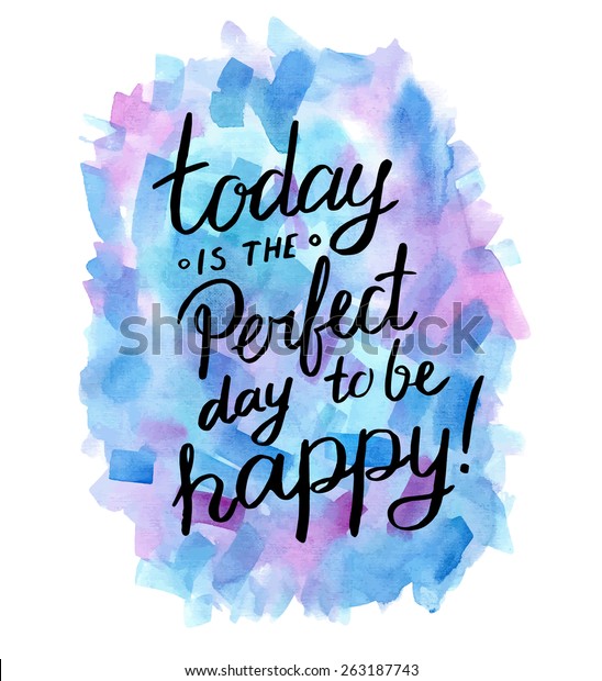 ¡Hoy es el día perfecto para ser feliz! Una cita inspiradora hecha a mano.
