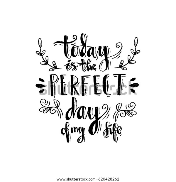 Today is the perfect day of my life. Handwritten Inspirational ...