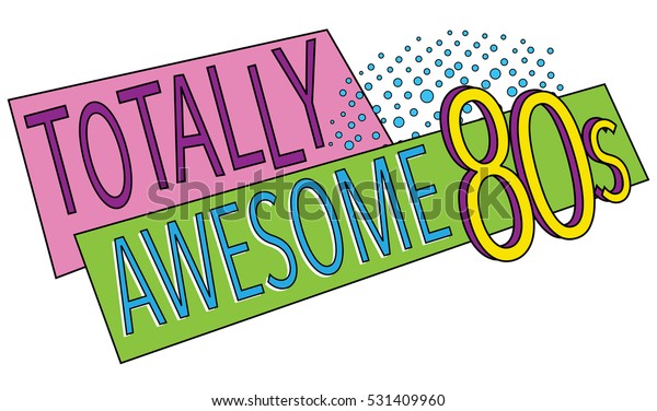 Totally Awesome 80s Stock Vector (Royalty Free) 531409960 | Shutterstock