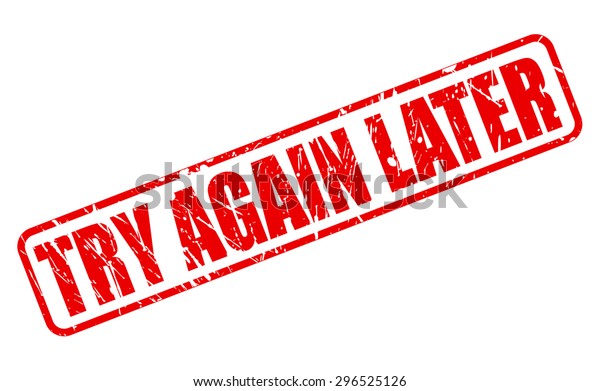 Try Again Later Red Stamp Text Stock Vector (Royalty Free) 296525126 Try Again Later Red Stamp Text Stock Vector (Royalty Free) 296525126