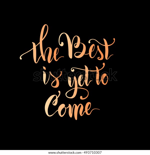 Vector Illustrationcalligraphylettering Phrase Best Yet Comemotivating ...