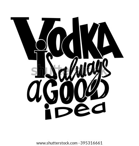 Vodka Always Good Idea Vodka Quotes Stock Vector (Royalty Free ...