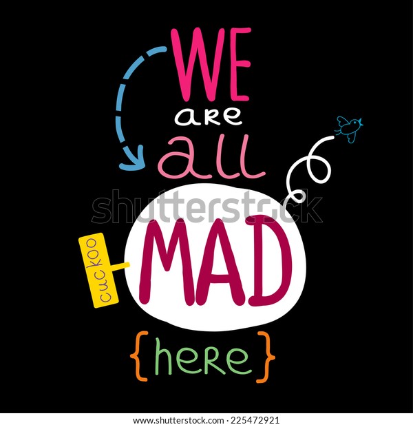 We All Mad Here Colorful Poster Stock Vector (Royalty Free) 225472921 ...