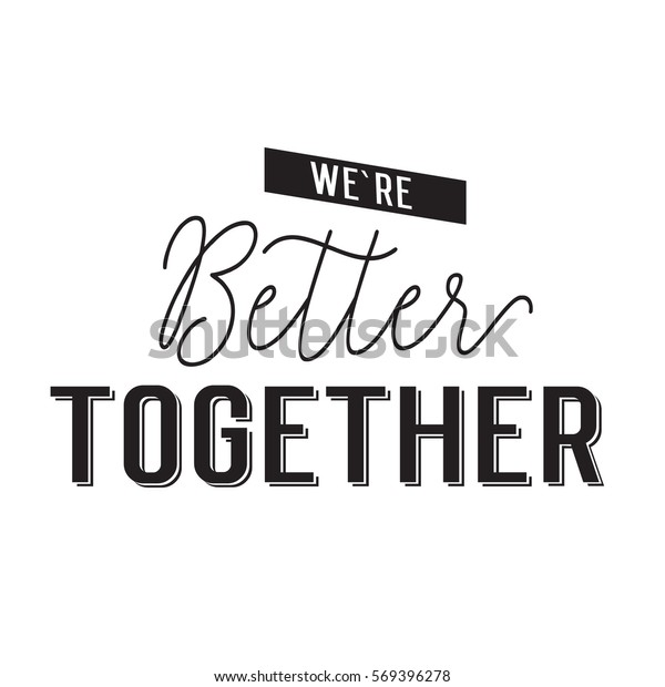 We Better Together Lettering Stock Vector (Royalty Free) 569396278 ...