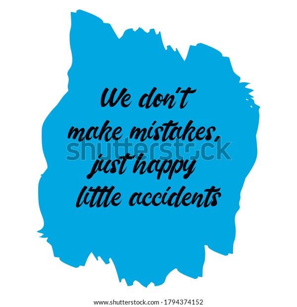 We Dont Make Mistakes Just Happy Stock Vector (Royalty Free) 1794374152