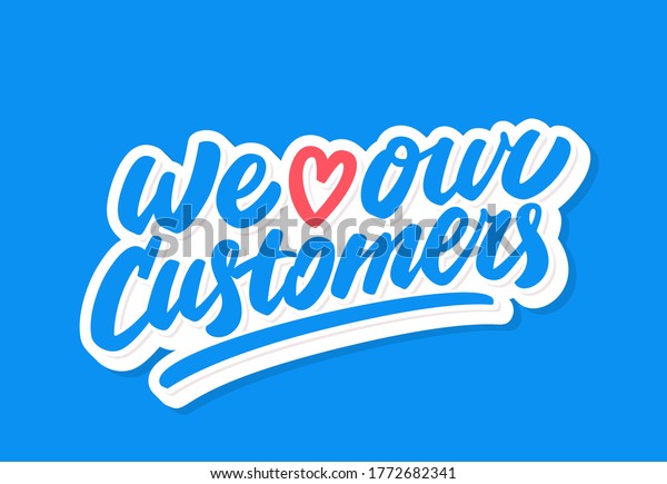 336 Love Our Customers Images, Stock Photos & Vectors | Shutterstock