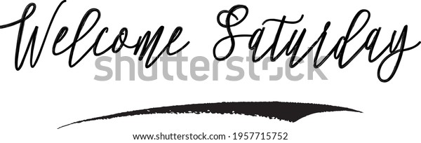 Welcome Saturday Hand Written Cursive Typography Stock Vector (Royalty ...