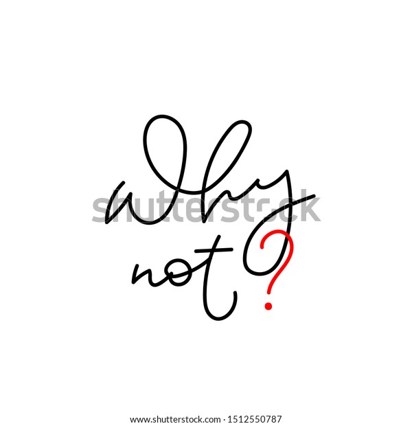 Why Not Quote Lettering Calligraphy Inspiration Stock Vector (Royalty ...