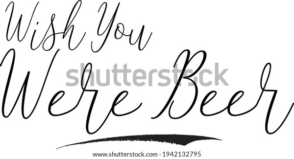 Wish You Were Beer Cursive Calligraphy Stock Vector (Royalty Free ...