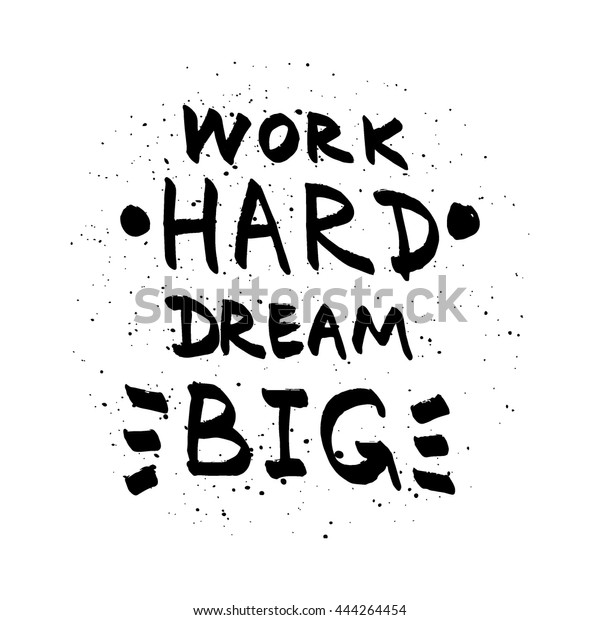 Work Hard Dream Big lettering. Motivational quote black letters on white.