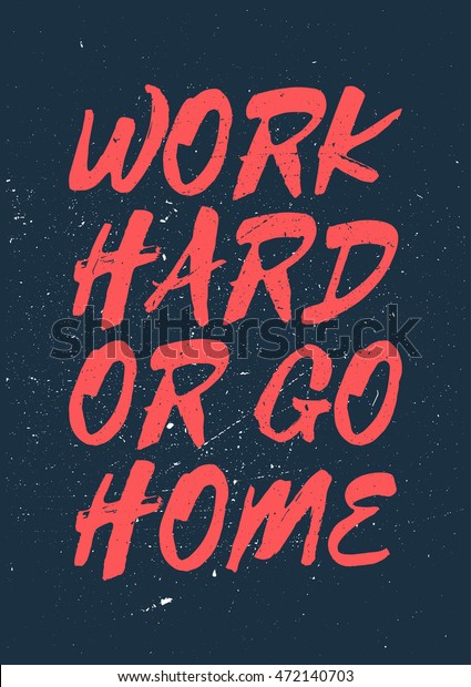 Work Hard Go Home Inspiring Motivating Stock Vector (Royalty Free ...