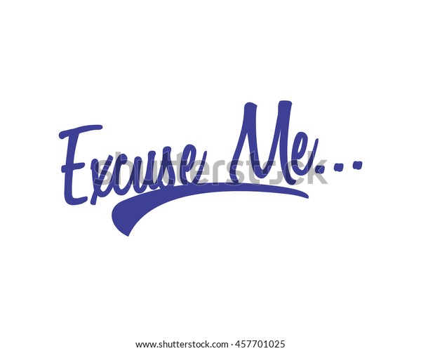 Writing Excuse Me Typography Typographic Creative Stock Vector (Royalty ...