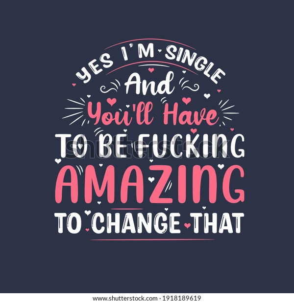 Yes Im Single Youll Have Be Stock Vector (Royalty Free) 1918189619 Yes Im Single Youll Have Be Stock Vector (Royalty Free) 1918189619