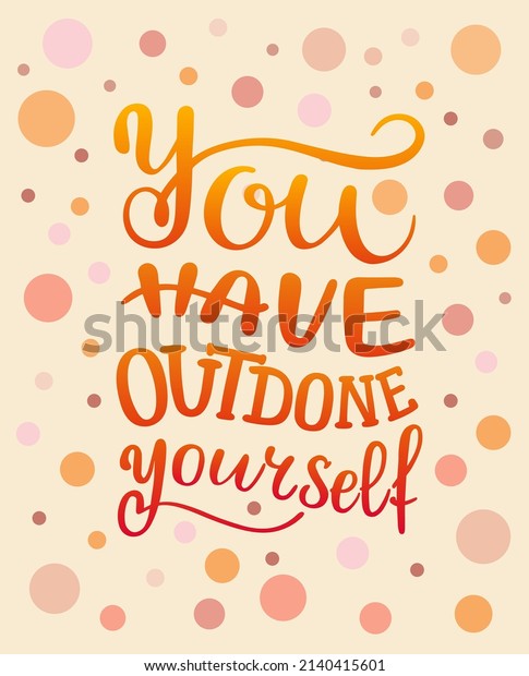 You Have Outdone Yourself Quote Lettering Stock Vector (Royalty Free ...