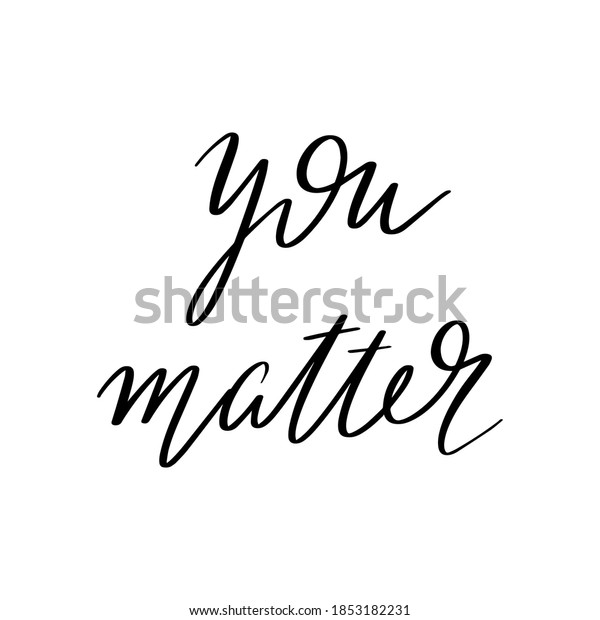 You Matter Vector Hand Drawn Lettering Stock Vector (Royalty Free ...