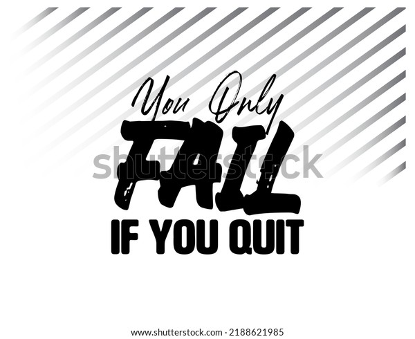 You Only Fail You Quit Inspirational Stock Vector (Royalty Free ...