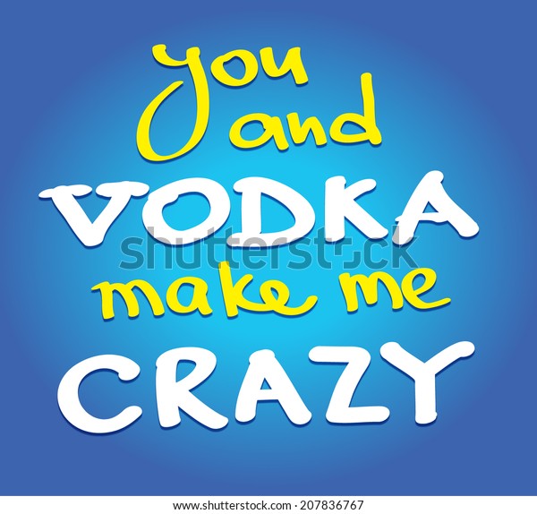 You Vodka Make Me Crazy Quote Stock Vector Royalty Free 207836767