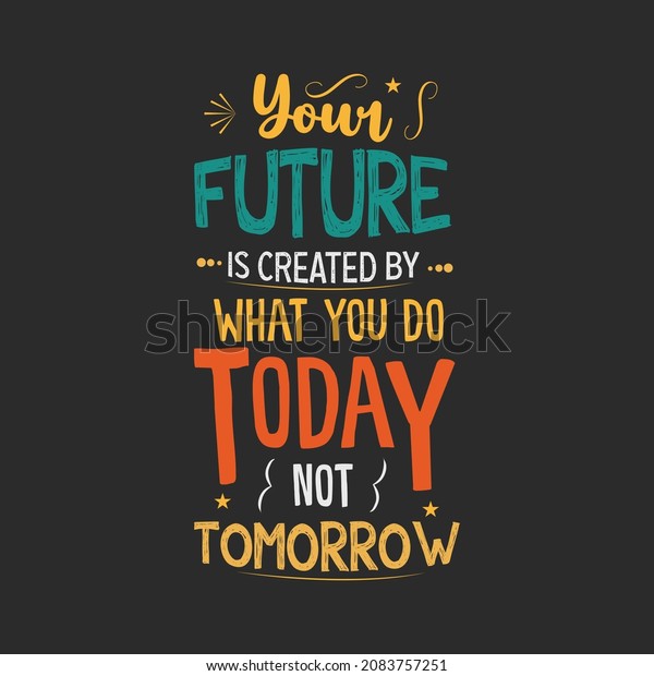 73 Your Future Is Created By What You Do Today Images, Stock Photos ...